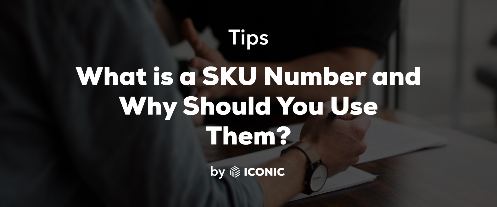 What Is A SKU Number And Why Should You Use Them Iconic